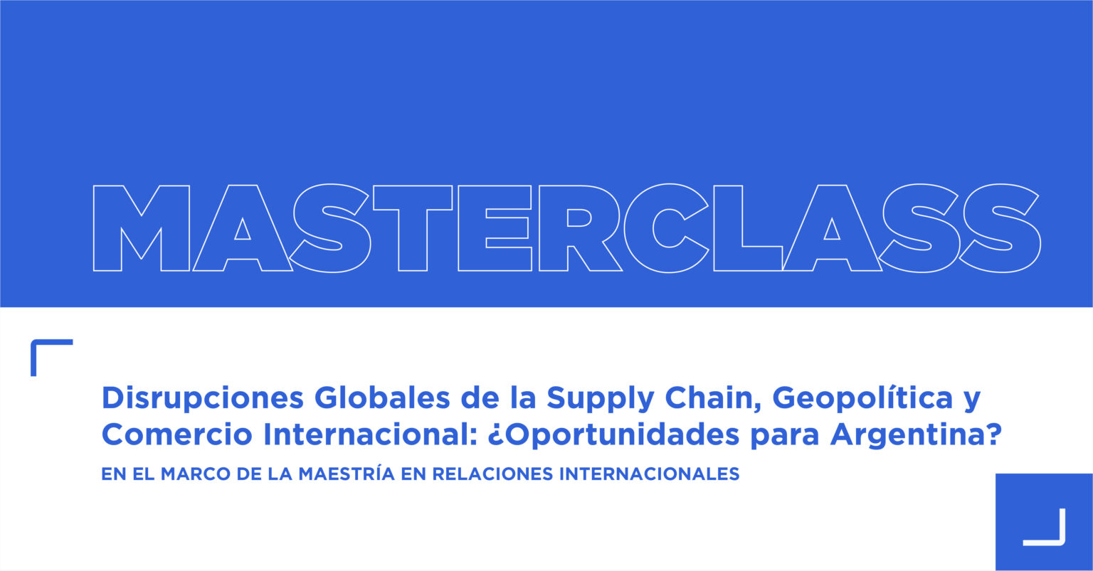Masterclass | Disrupciones Globales de la Supply Chain, Geopolítica y Comercio Internacional ...